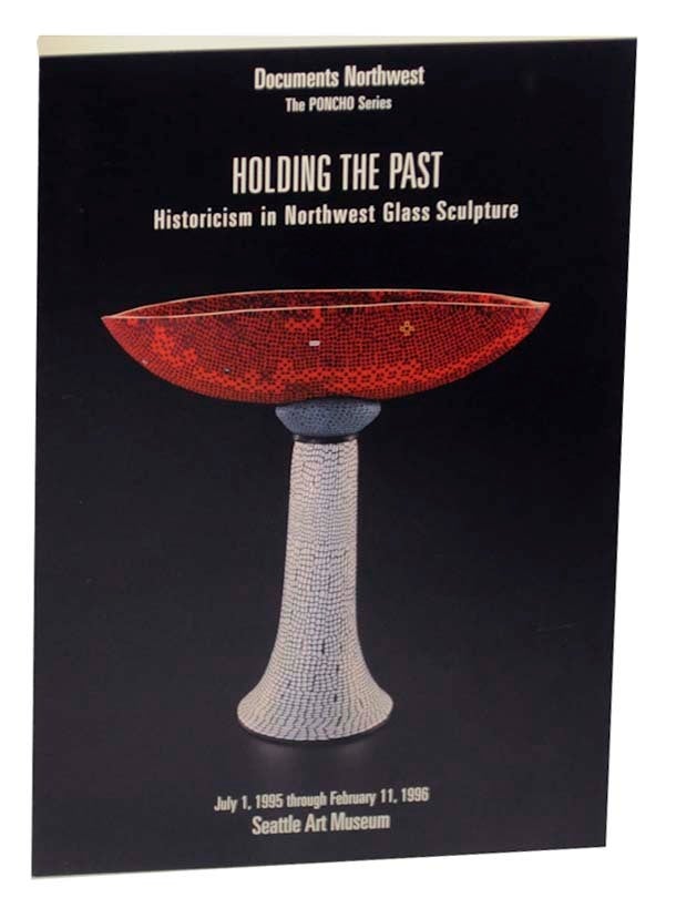 Holding the Past: Historicism in Northwest Glass Sculpture | Patterson SIMS