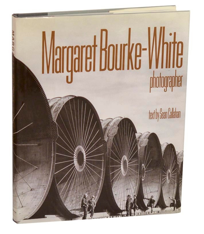 Margaret Bourke-White: Photographer | Margaret BOURKE-WHITE, Sean Callahan